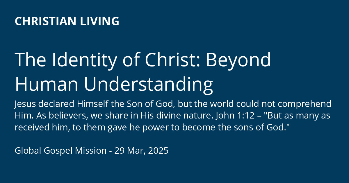 The Identity of Christ: Beyond Human Understanding – Global Gospel Mission